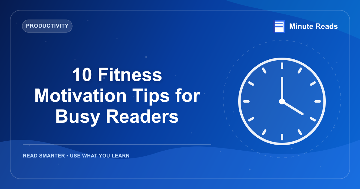 10 Fitness Motivation Tips for Busy Readers — MinuteReads blog thumbnail