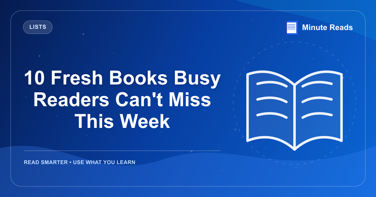 10 Fresh Books Busy Readers Can't Miss This Week — MinuteReads blog thumbnail