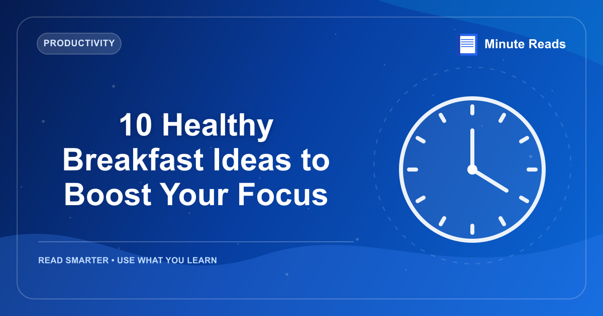 10 Healthy Breakfast Ideas to Boost Your Focus — MinuteReads blog thumbnail