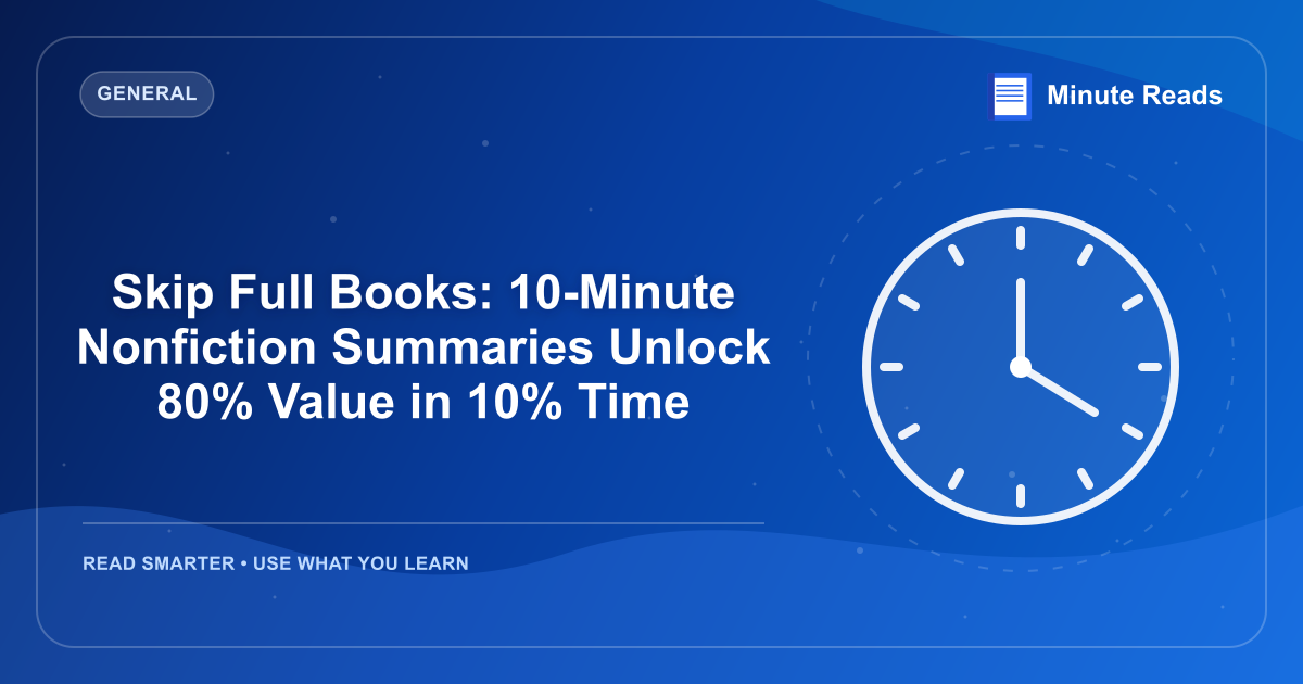 Skip Full Books: 10-Minute Nonfiction Summaries Unlock 80% Value in 10% Time — MinuteReads blog thumbnail