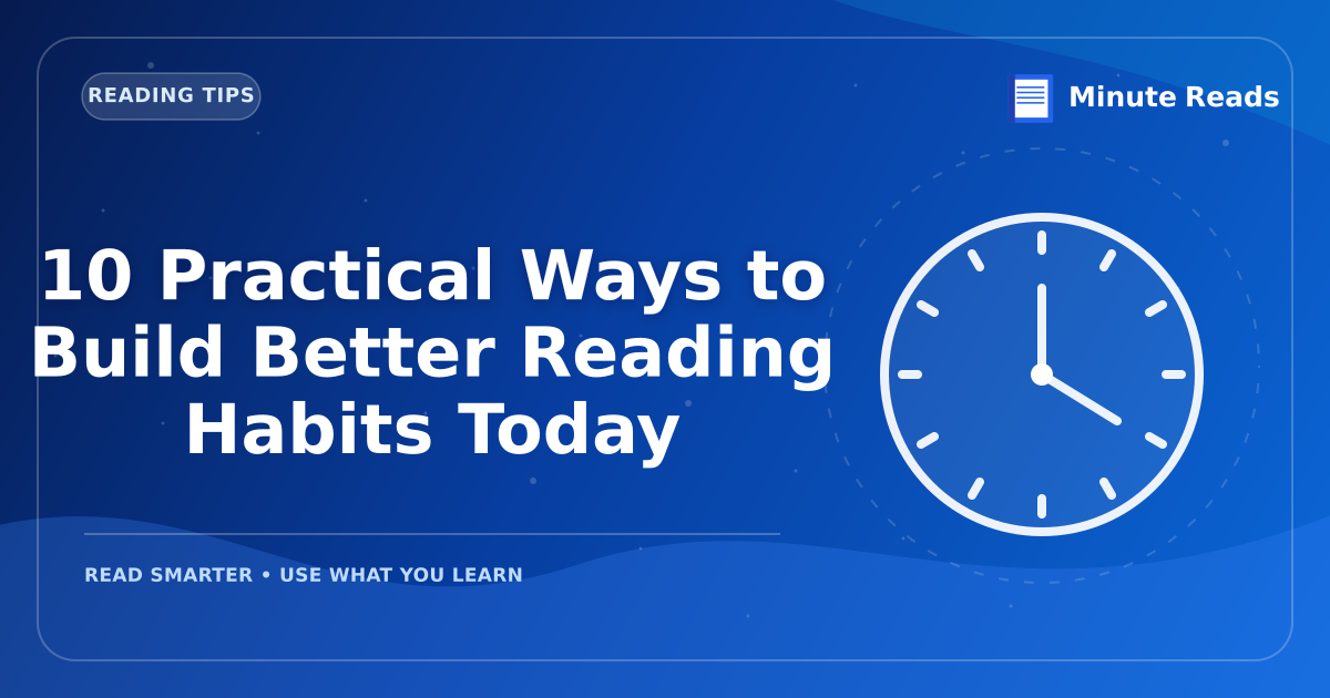 10 Practical Ways to Build Better Reading Habits Today — MinuteReads blog thumbnail
