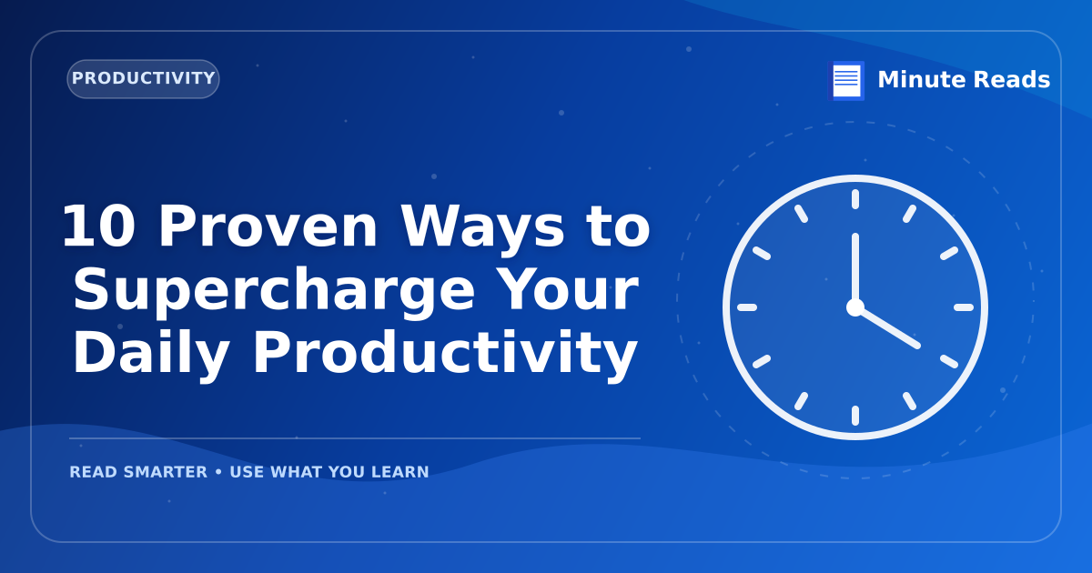 10 Proven Ways to Supercharge Your Daily Productivity — MinuteReads blog thumbnail