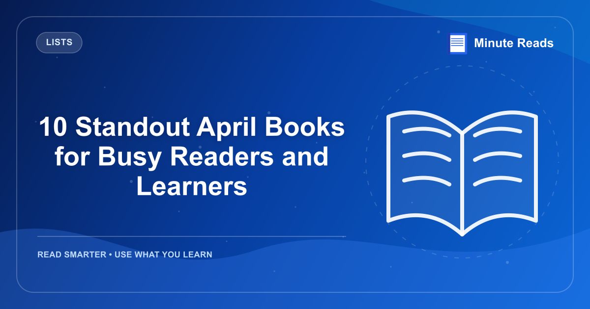 10 Standout April Books for Busy Readers and Learners — MinuteReads blog thumbnail