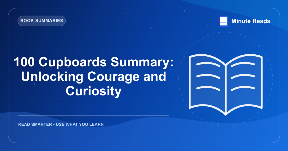 100 개의 찬장 요약 : Courage 및 Curiosity 잠금 해제 — MinuteReads blog thumbnail
