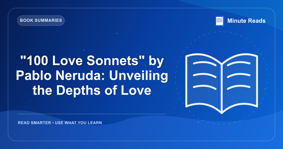 "100 Love Sonnets" by Pablo Neruda: 사랑의 깊이를 극복 — MinuteReads blog thumbnail