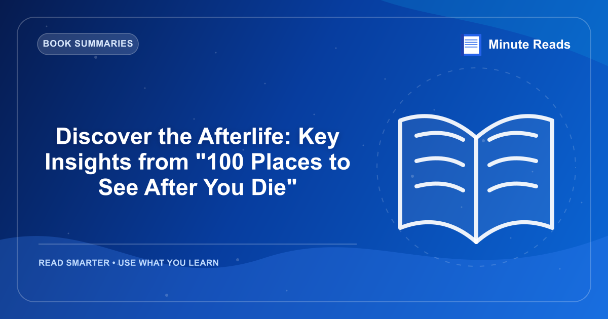Discover the Afterlife: Key Insights from "100 Places to See After You Die" — MinuteReads blog thumbnail