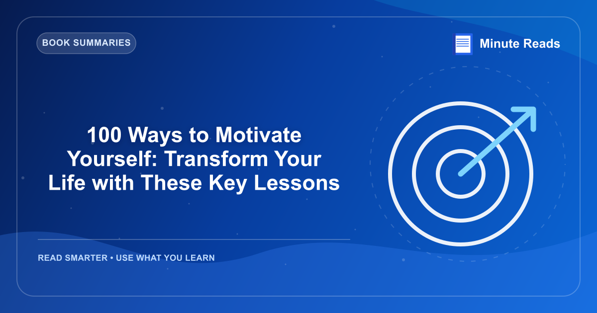 100 Ways to Motivate Yourself: Transform Your Life with These Key Lessons — MinuteReads blog thumbnail
