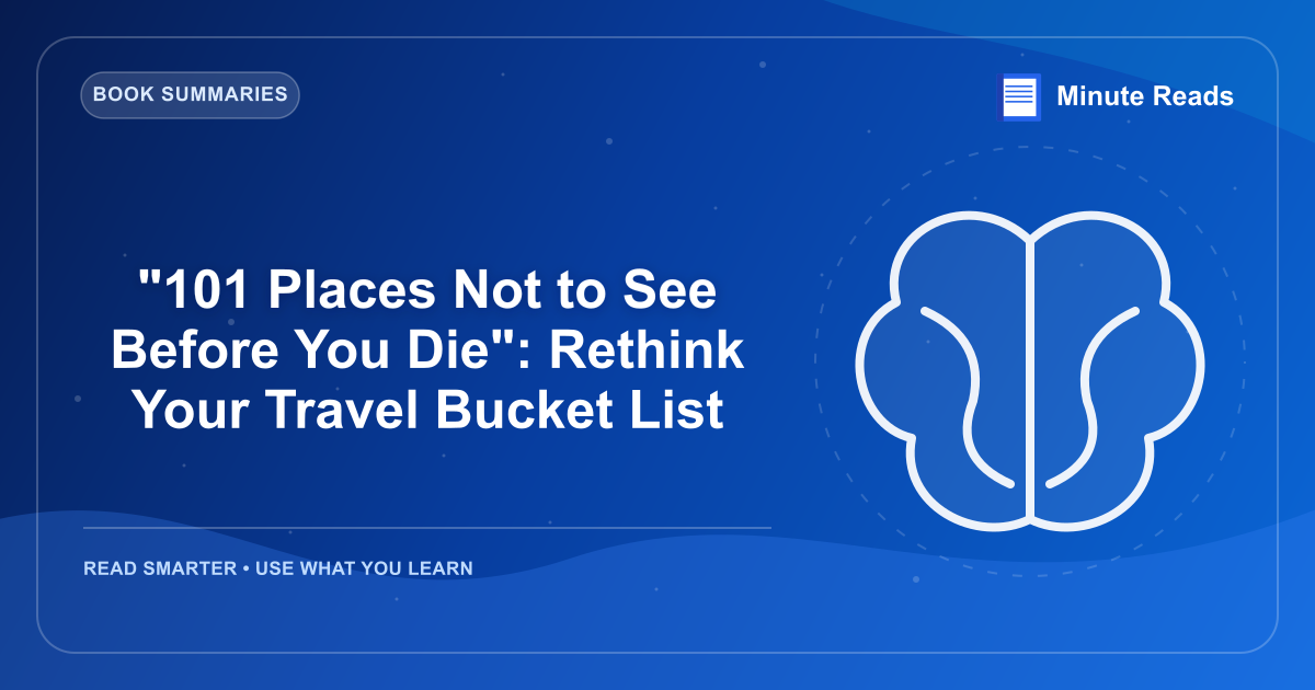 "101 Places Not to See Before You Die": Rethink Your Travel Bucket List — MinuteReads blog thumbnail