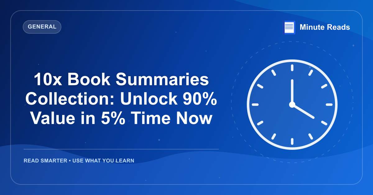 10x Book Summaries Collection: Unlock 90% Value in 5% Time Now — MinuteReads blog thumbnail
