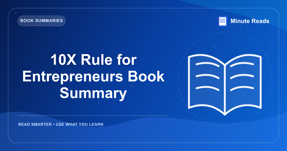 10X Rule for Entrepreneurs Book Summary — MinuteReads blog thumbnail