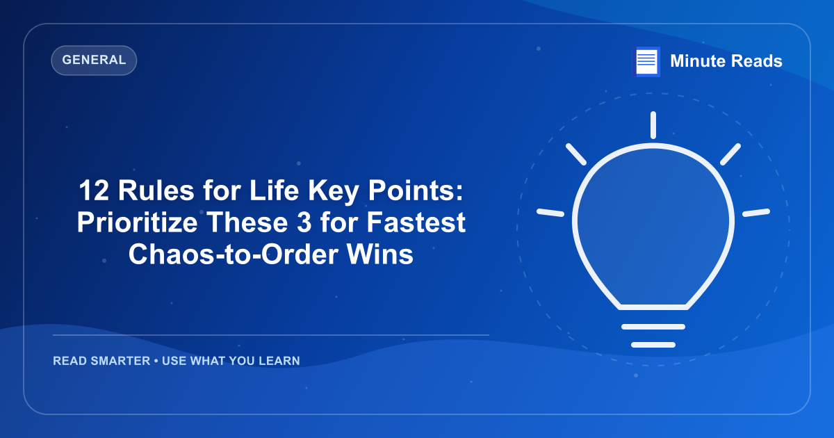 12 Rules for Life Key Points: Prioritize These 3 for Fastest Chaos-to-Order Wins — MinuteReads blog thumbnail