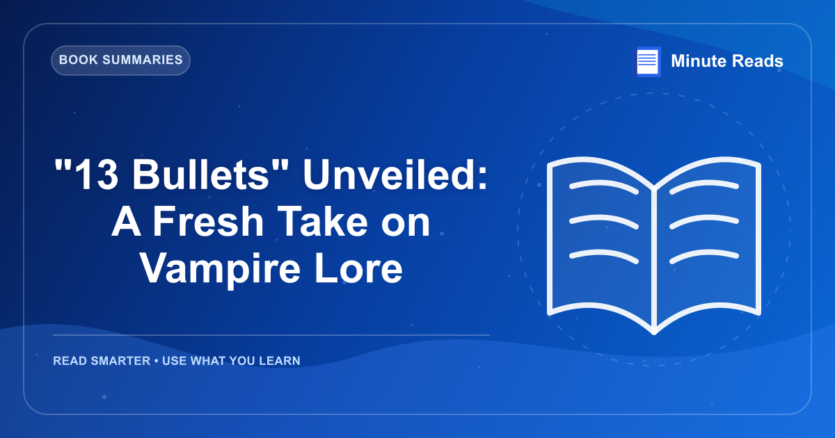 "13 Bullets" Unveiled: A Fresh Take on Vampire Lore — MinuteReads blog thumbnail