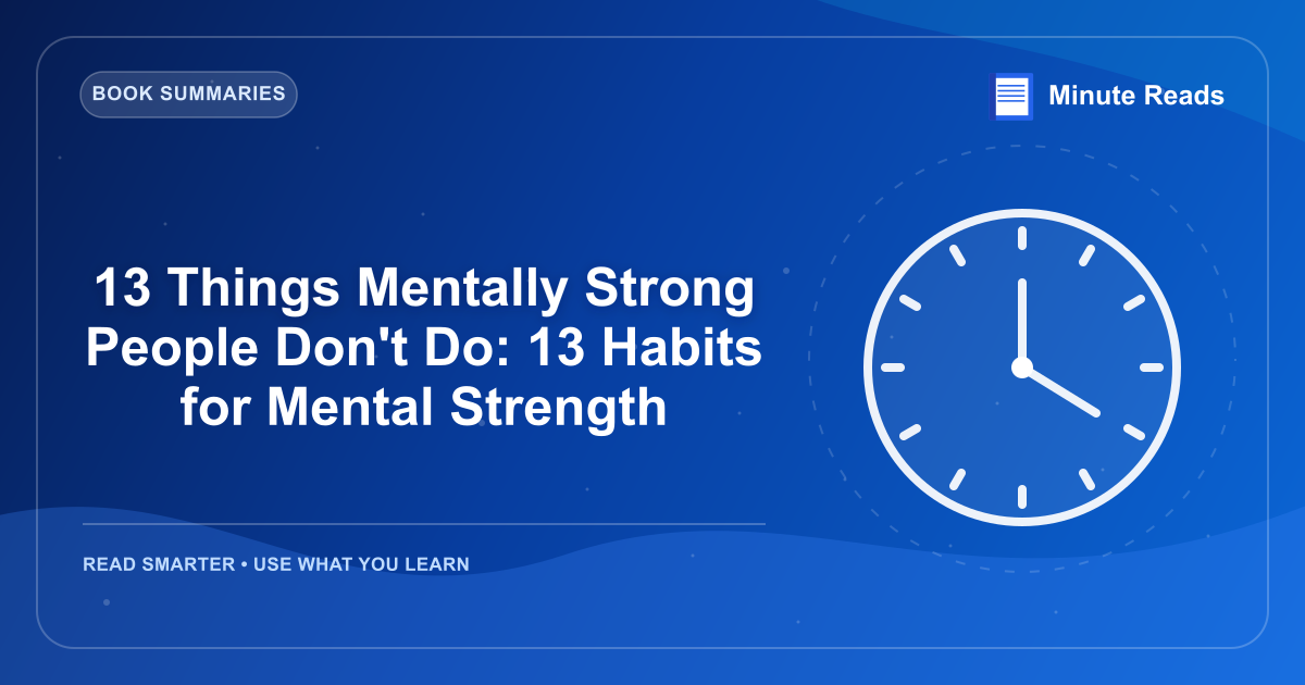 13 Things Mentally Strong People Don't Do: 13 Habits for Mental Strength — MinuteReads blog thumbnail
