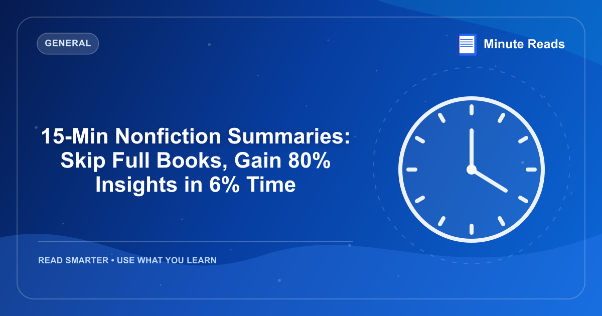 15-Min Nonfiction Summaries: Skip Full Books, Gain 80% Insights in 6% Time — MinuteReads blog thumbnail