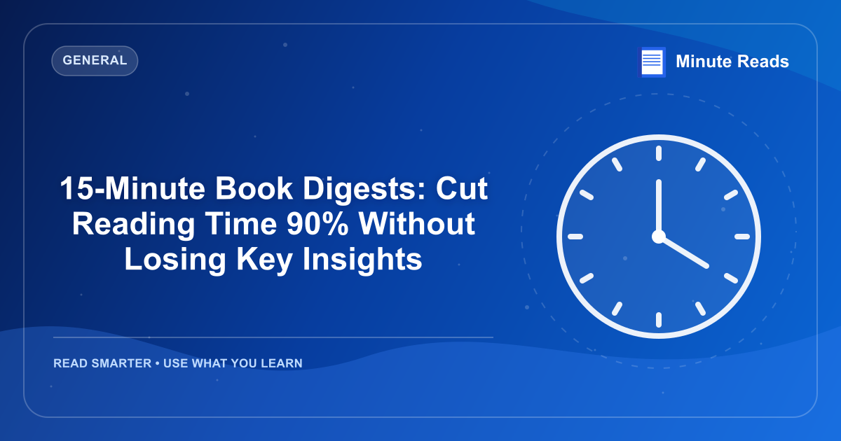 15-Minute Book Digests: Cut Reading Time 90% Without Losing Key Insights — MinuteReads blog thumbnail
