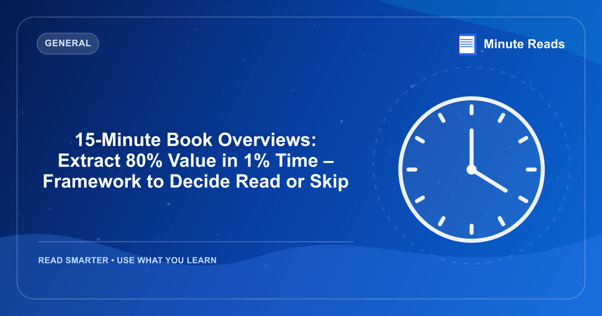15-Minute Book Overviews: Extract 80% Value in 1% Time – Framework to Decide Read or Skip — MinuteReads blog thumbnail