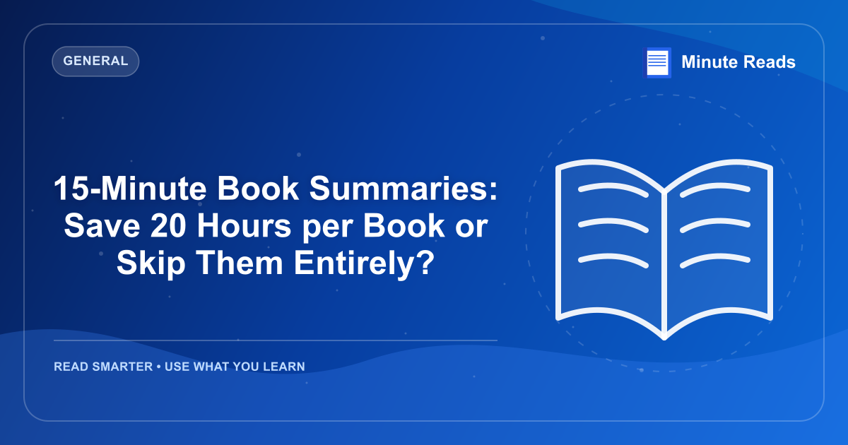 15-Minute Book Summaries: Save 20 Hours per Book or Skip Them Entirely? — MinuteReads blog thumbnail