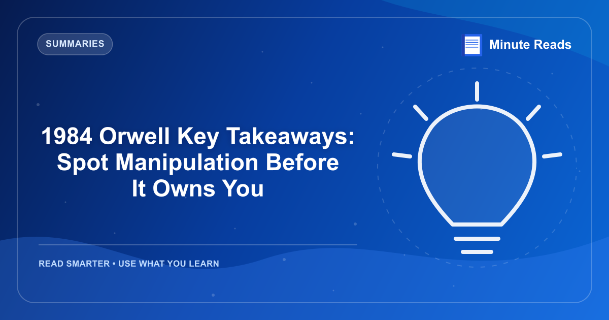 1984 Orwell Key Takeaways: Spot Manipulation Before It Owns You — MinuteReads blog thumbnail