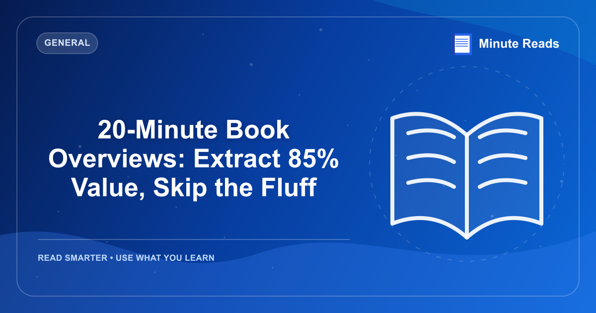 20-Minute Book Overviews: Extract 85% Value, Skip the Fluff — MinuteReads blog thumbnail