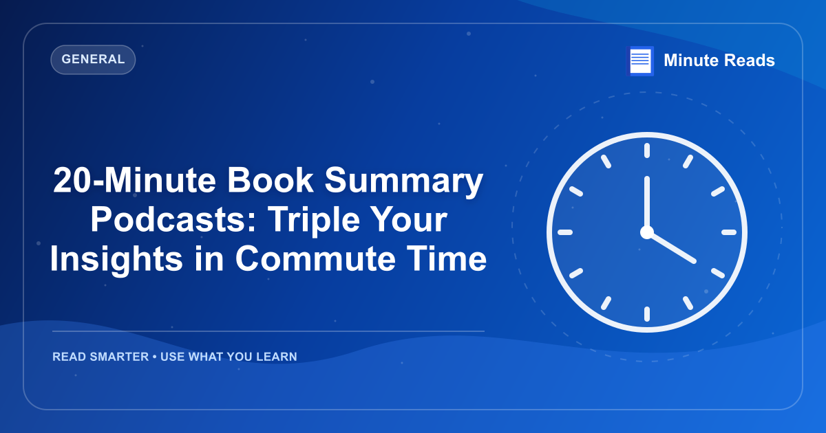 20-Minute Book Summary Podcasts: Triple Your Insights in Commute Time — MinuteReads blog thumbnail