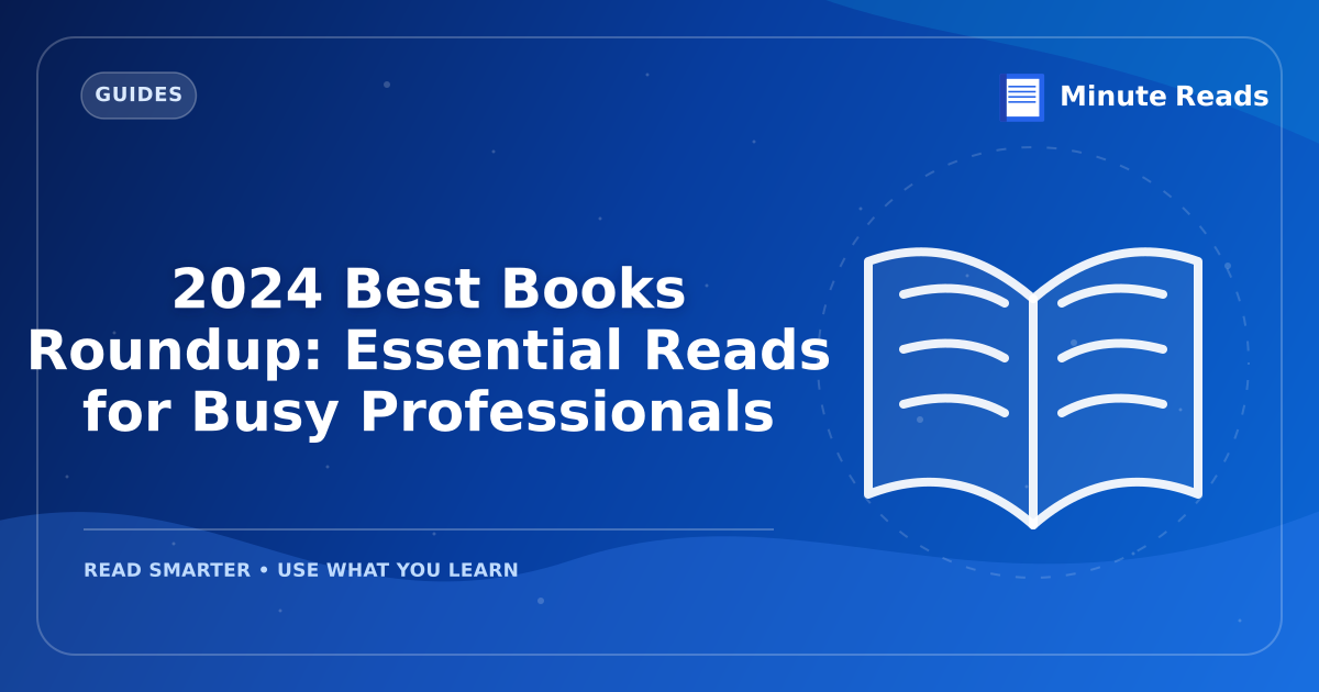 2024 Best Books Roundup: Essential Reads for Busy Professionals — MinuteReads blog thumbnail