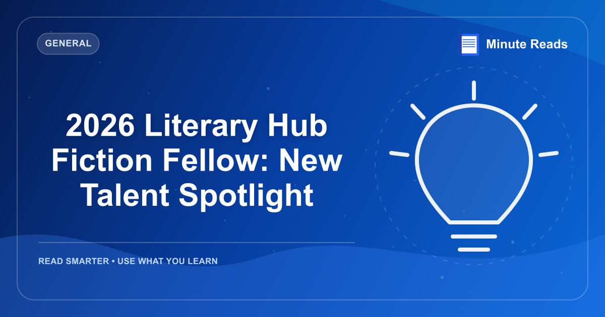 2026 Literary Hub Fiction Fellow: New Talent Spotlight — MinuteReads blog thumbnail