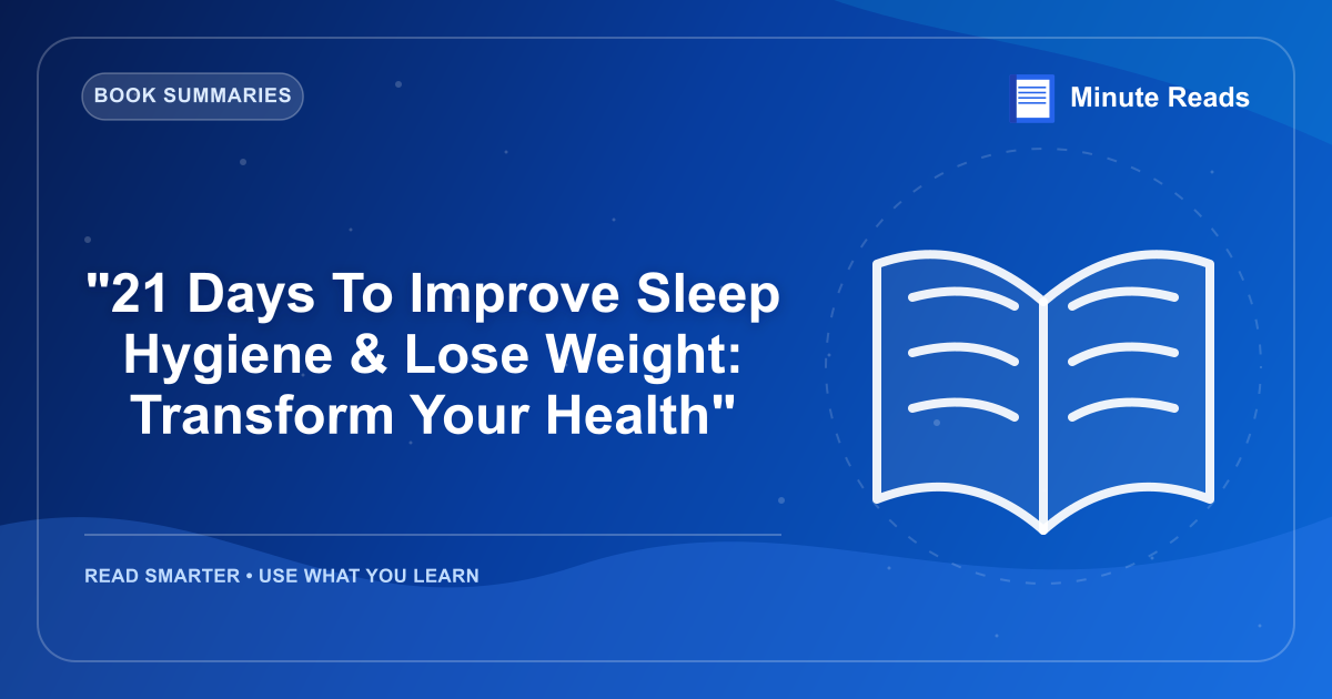 "21 Days To Improve Sleep Hygiene & Lose Weight: Transform Your Health" — MinuteReads blog thumbnail