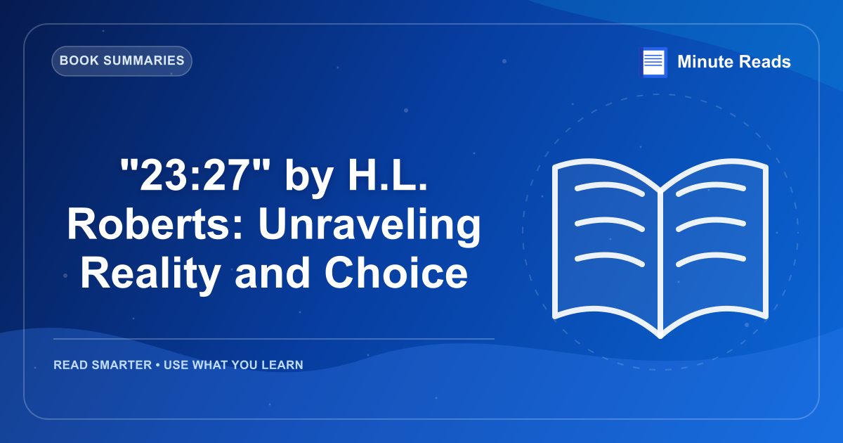 "23:27" by H.L. Roberts: Unraveling Reality and Choice — MinuteReads blog thumbnail