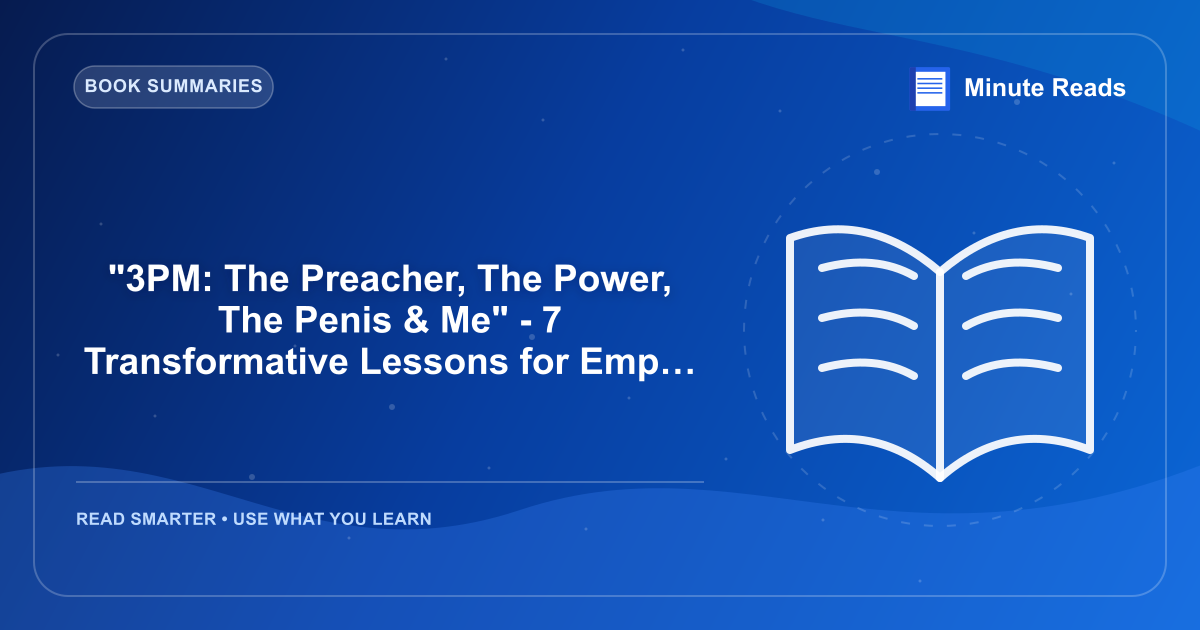 "3PM: The Preacher, The Power, The Penis & Me" - 7 Transformative Lessons for Empowerment — MinuteReads blog thumbnail
