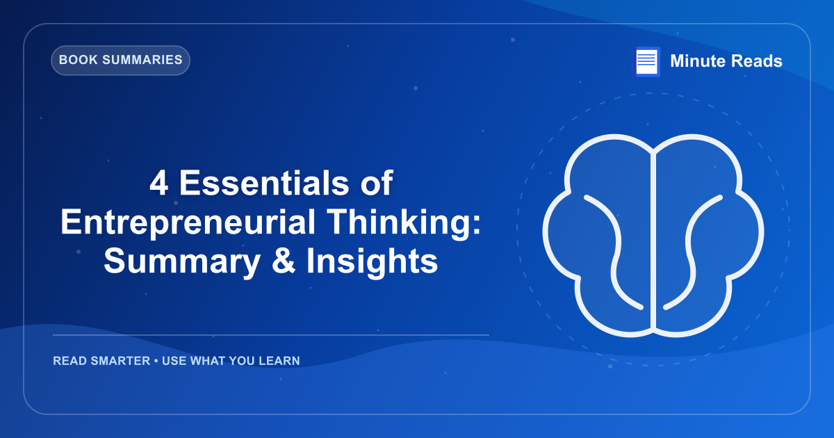 4 Essentials of Entrepreneurial Thinking: Summary & Insights — MinuteReads blog thumbnail
