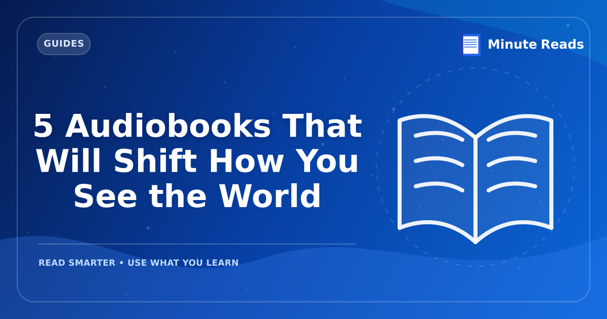 5 Audiobooks That Will Shift How You See the World — MinuteReads blog thumbnail