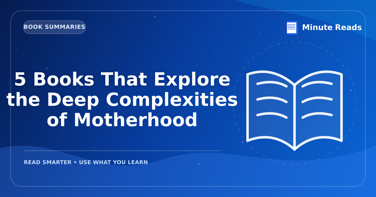 5 Books That Explore the Deep Complexities of Motherhood — MinuteReads blog thumbnail