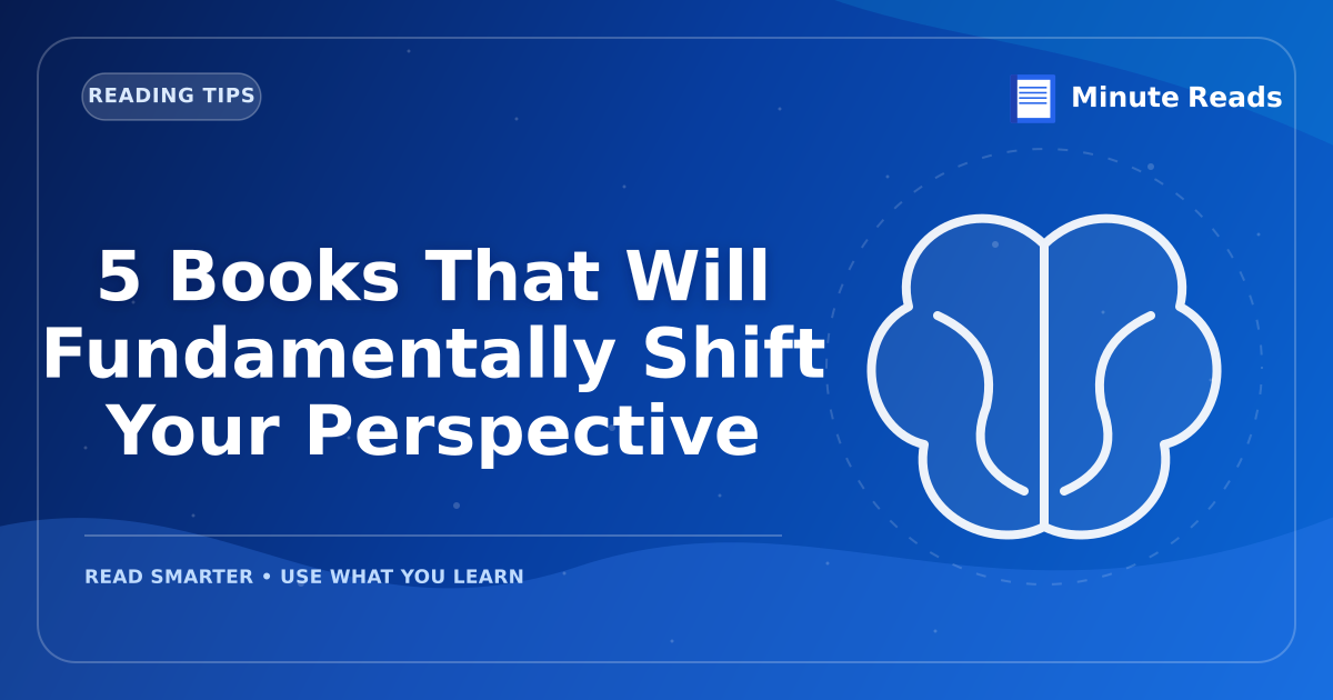 5 Books That Will Fundamentally Shift Your Perspective — MinuteReads blog thumbnail