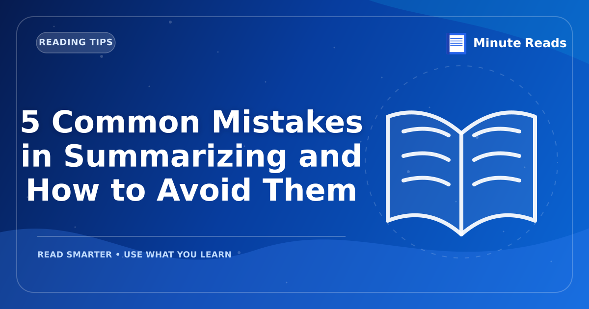 5 Common Mistakes in Summarizing and How to Avoid Them — MinuteReads blog thumbnail