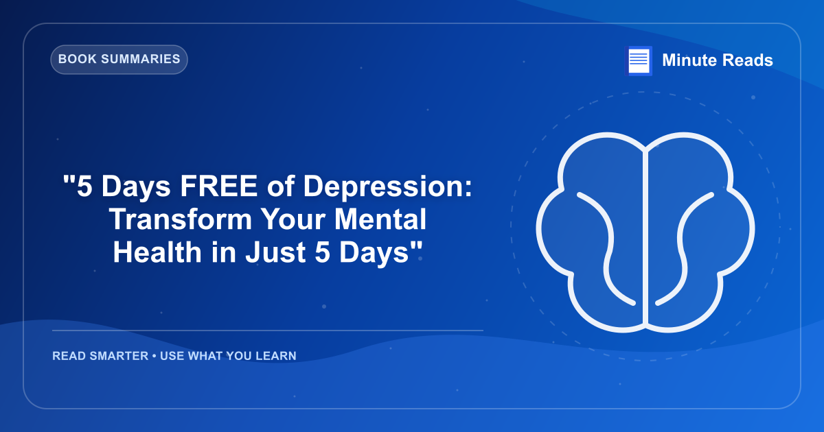 "5 Days FREE of Depression: Transform Your Mental Health in Just 5 Days" — MinuteReads blog thumbnail
