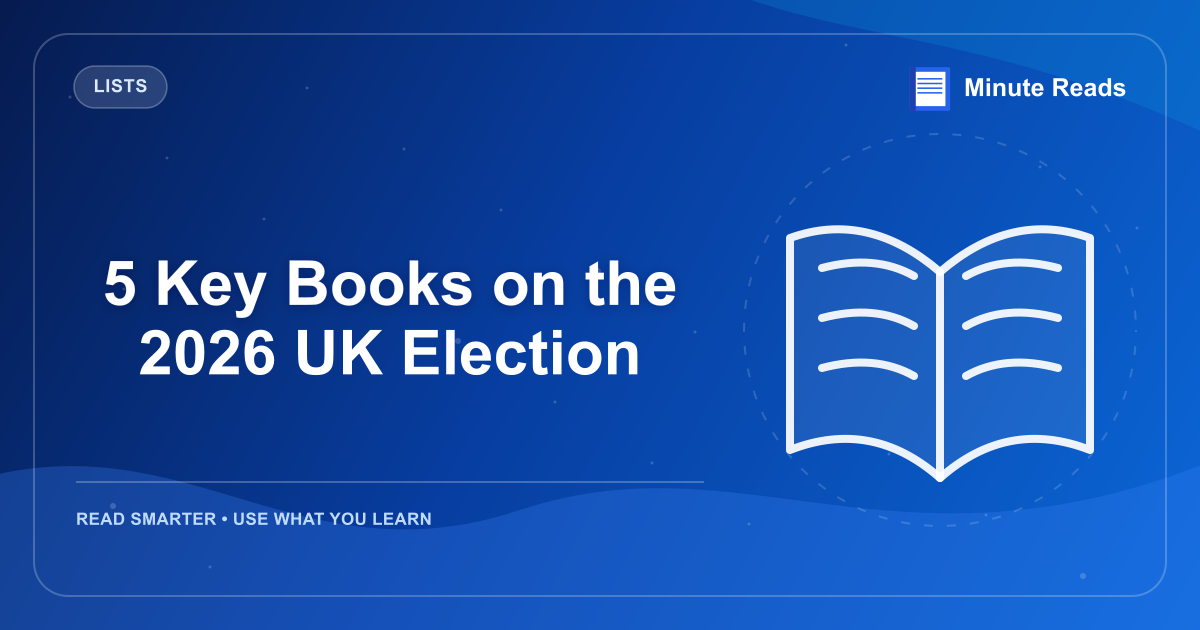 5 Key Books on the 2026 UK Election — MinuteReads blog thumbnail