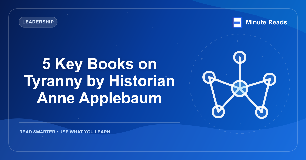 5 Key Books on Tyranny by Historian Anne Applebaum — MinuteReads blog thumbnail