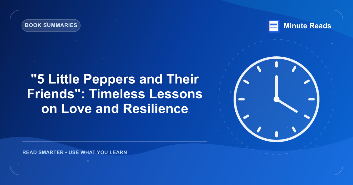 "5 Little Peppers and Their Friends": Timeless Lessons on Love and Resilience — MinuteReads blog thumbnail