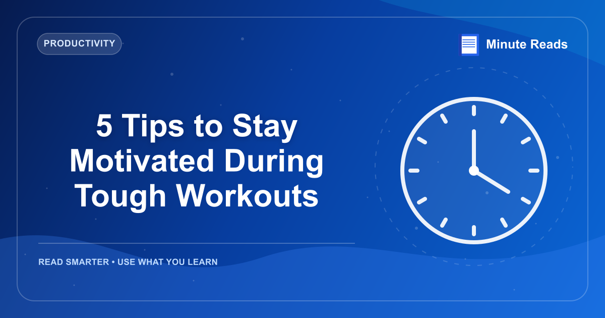 5 Tips to Stay Motivated During Tough Workouts — MinuteReads blog thumbnail