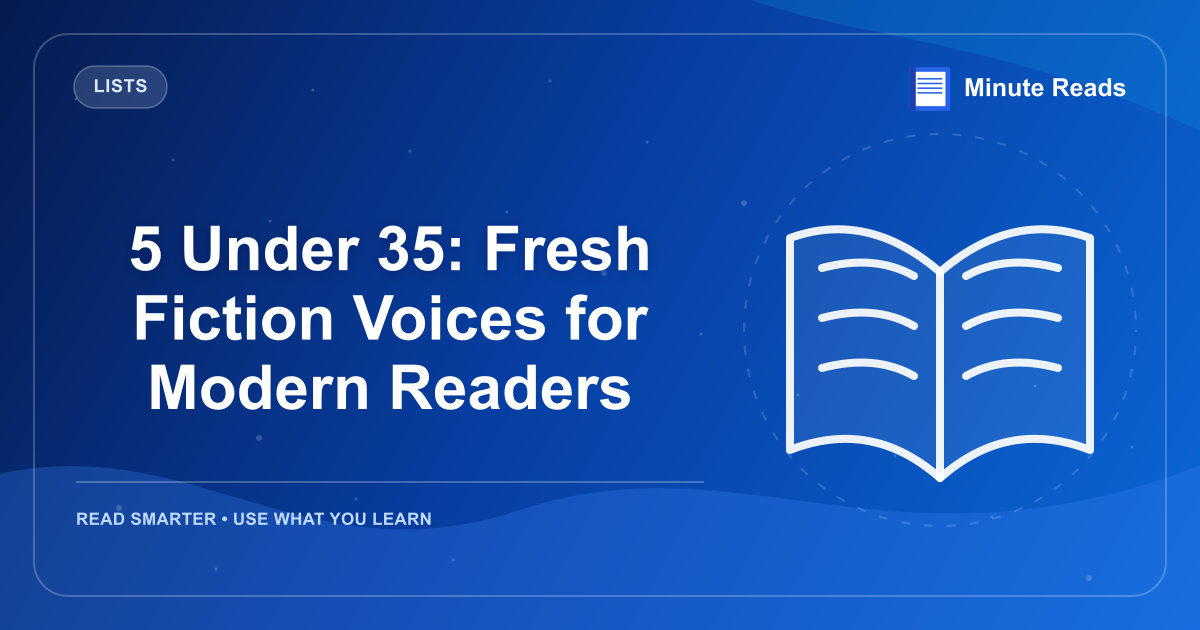 5 Under 35: Fresh Fiction Voices for Modern Readers — MinuteReads blog thumbnail
