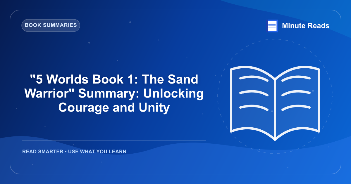 "5 Worlds Book 1: The Sand Warrior" Summary: Unlocking Courage and Unity — MinuteReads blog thumbnail