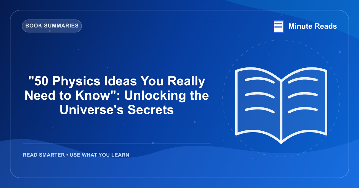 "50 Physics Ideas You Really Need to Know": Unlocking the Universe's Secrets — MinuteReads blog thumbnail