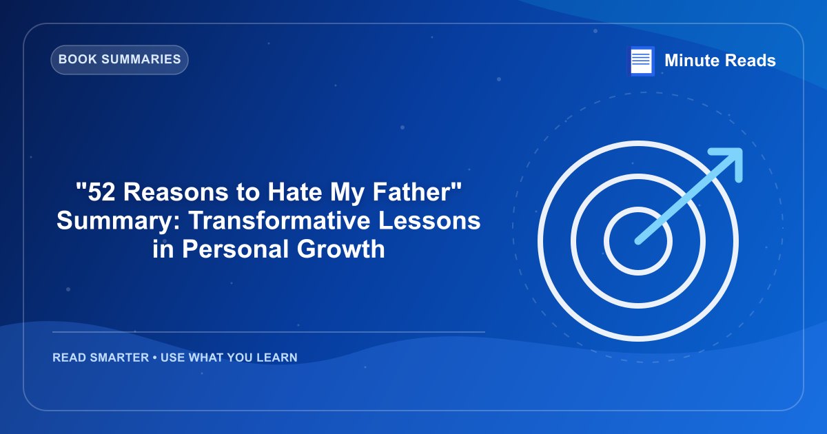 "52 Reasons to Hate My Father" Summary: Transformative Lessons in Personal Growth — MinuteReads blog thumbnail
