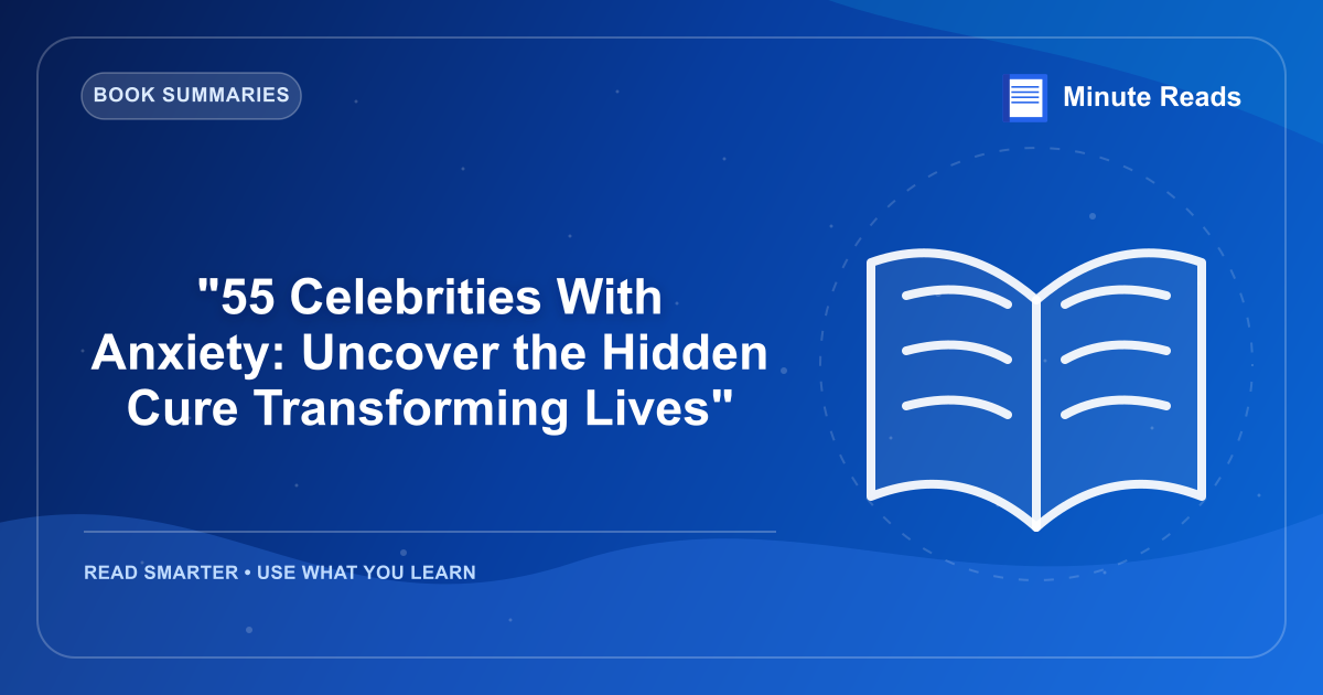 "55 Celebrities With Anxiety: Uncover the Hidden Cure Transforming Lives" — MinuteReads blog thumbnail