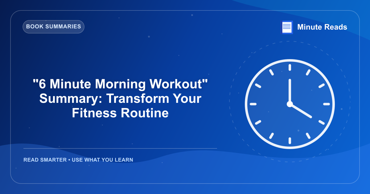 "6 Minute Morning Workout" Summary: Transform Your Fitness Routine — MinuteReads blog thumbnail