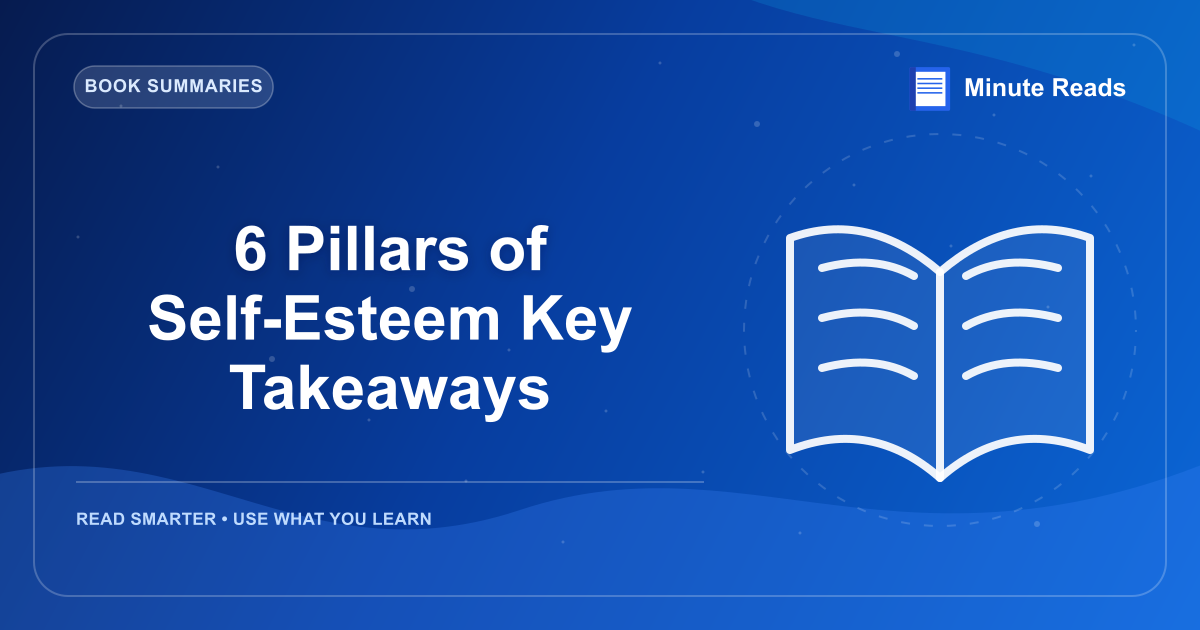 6 Pillars of Self-Esteem Key Takeaways — MinuteReads blog thumbnail