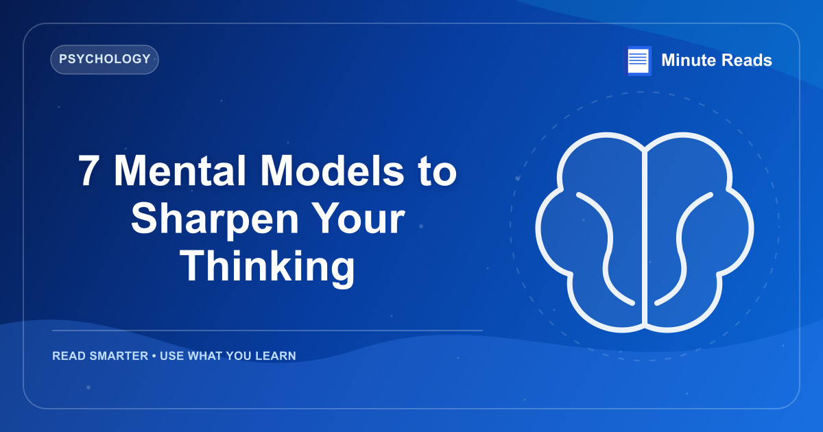 7 Mental Models to Sharpen Your Thinking — MinuteReads blog thumbnail