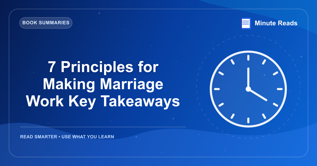 7 Principles for Making Marriage Work Key Takeaways — MinuteReads blog thumbnail