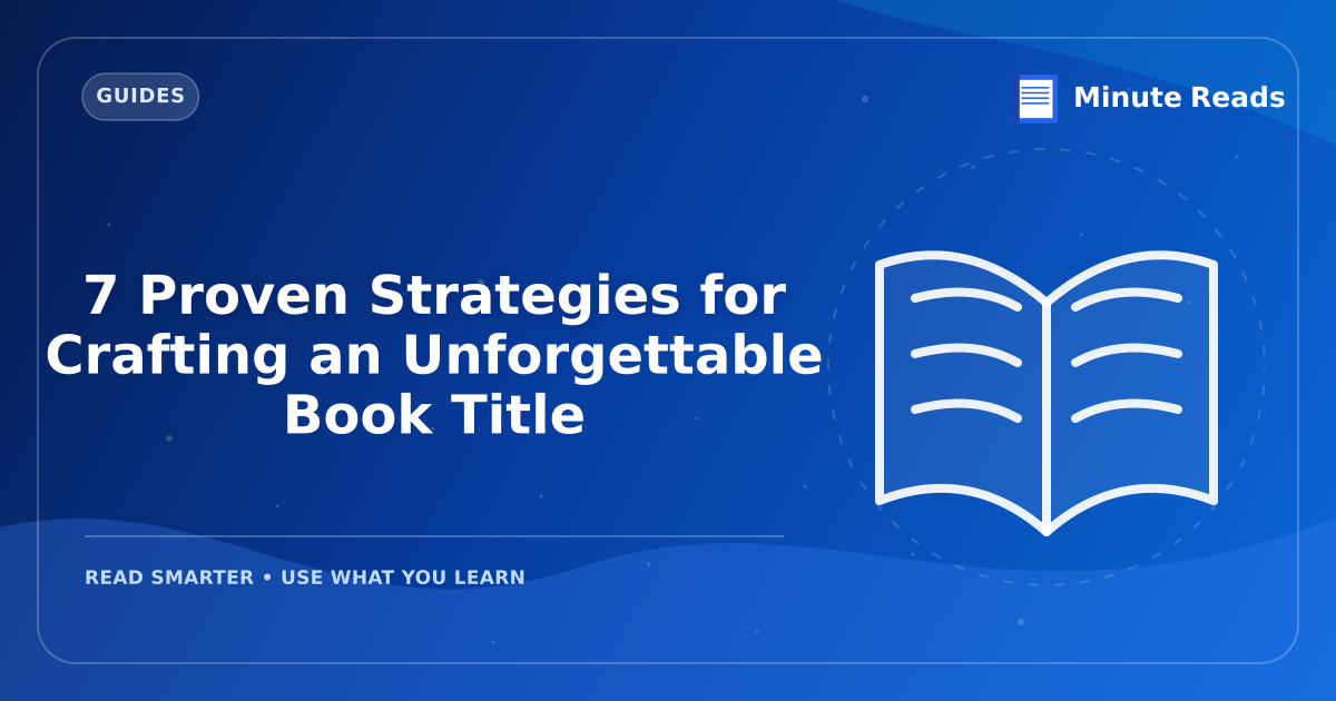 7 Proven Strategies for Crafting an Unforgettable Book Title — MinuteReads blog thumbnail