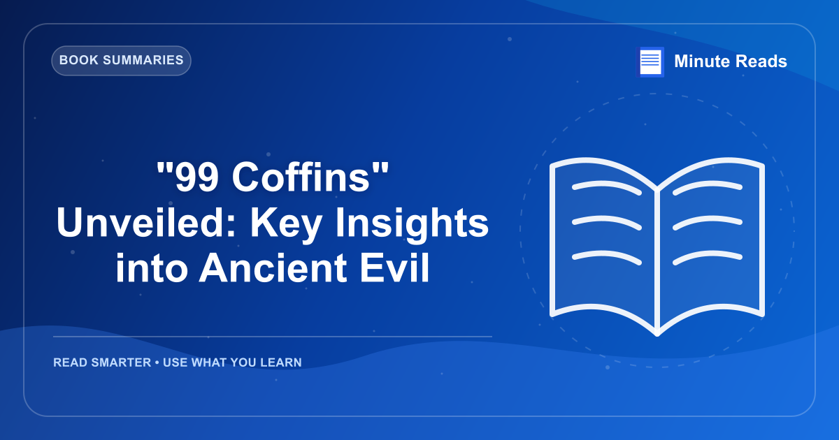 "99 Coffins" Unveiled: Key Insights into Ancient Evil — MinuteReads blog thumbnail